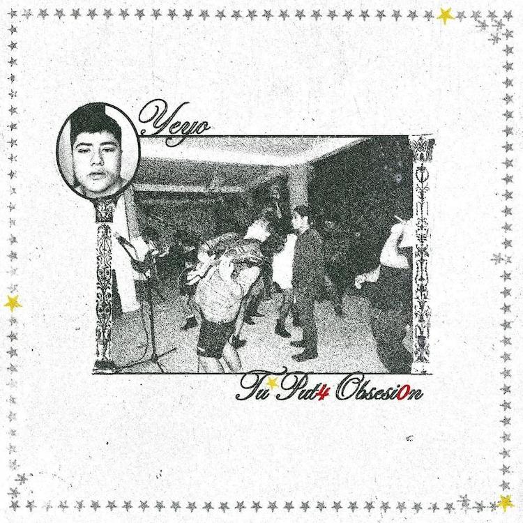 Tu Put4 Obsesión | Yeyo está de regreso con un EP ecléctico para tomar ...